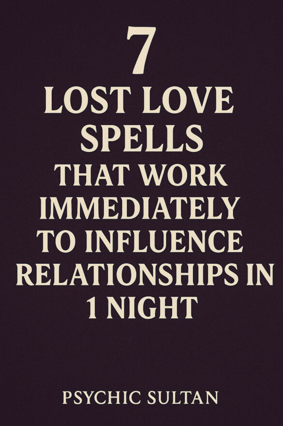 7 Lost Love Spells That Work Immediately to Influence Relationships in ...